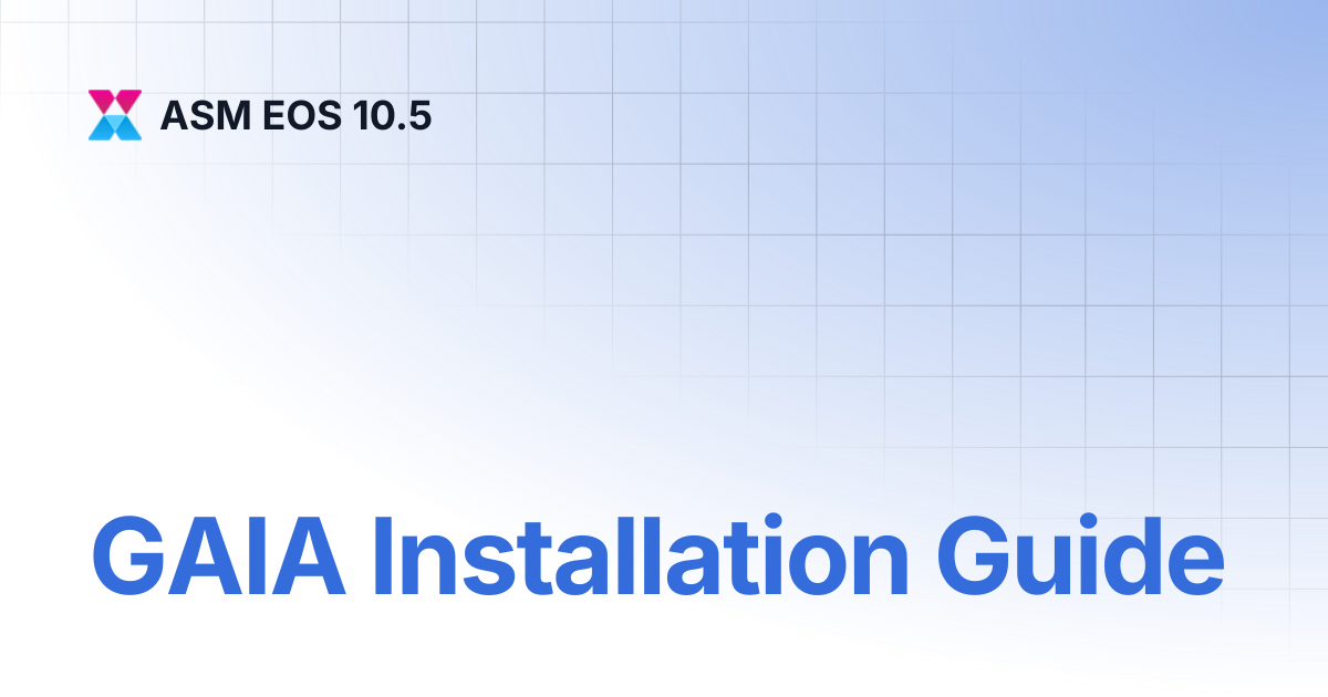 GAIA Installation Guide | ASM GAIA 10.4 | ASM EOS 10.5