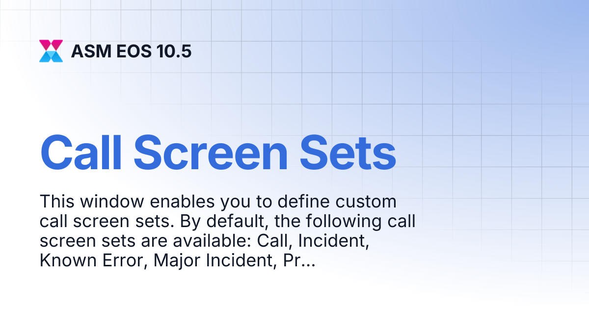 Call Screen Sets | ASM GAIA 10.4 | ASM EOS 10.5
