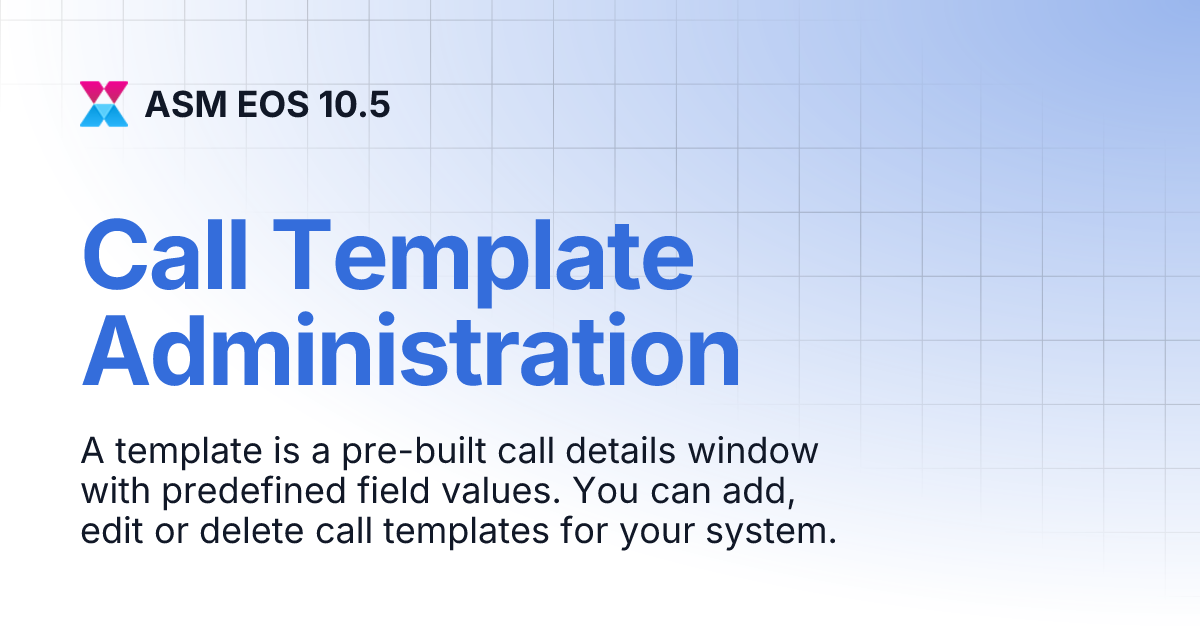 Call Template Administration | ASM EOS 10.5