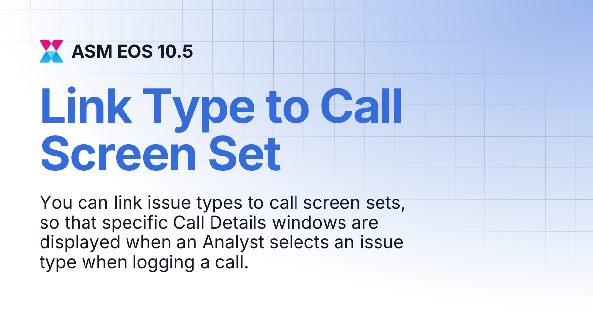 Link Type to Call Screen Set | ASM EOS 10.5