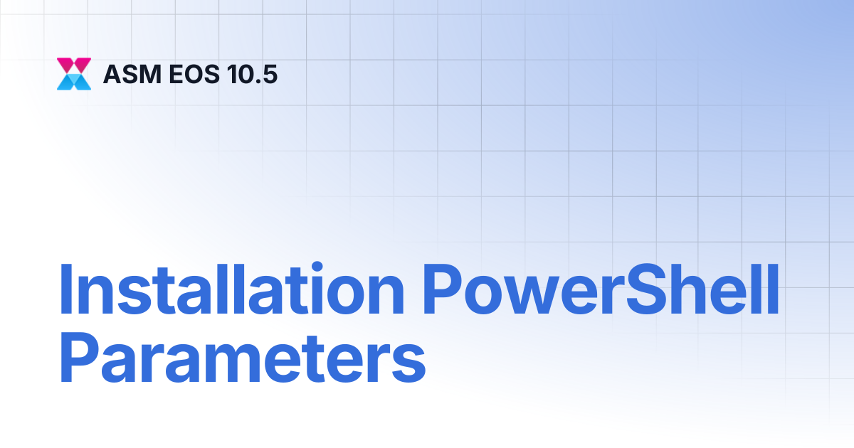 Installation PowerShell Parameters | ASM EOS 10.5