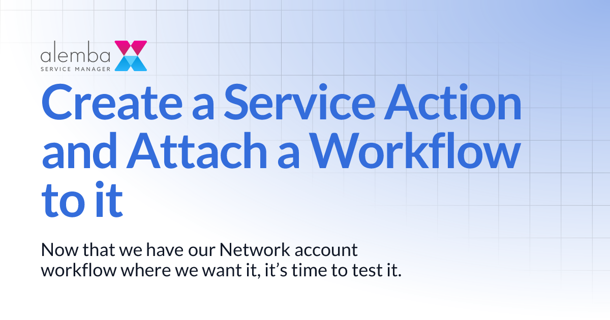 Create a Service Action and Attach a Workflow to it | ASM EOS 10.5