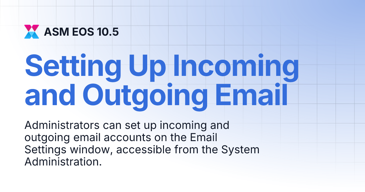 Setting Up Incoming and Outgoing Email | ASM EOS 10.5