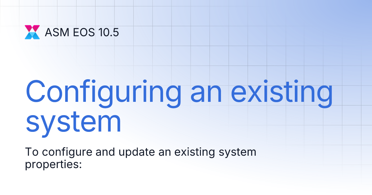 Configuring an existing system | ASM EOS 10.5