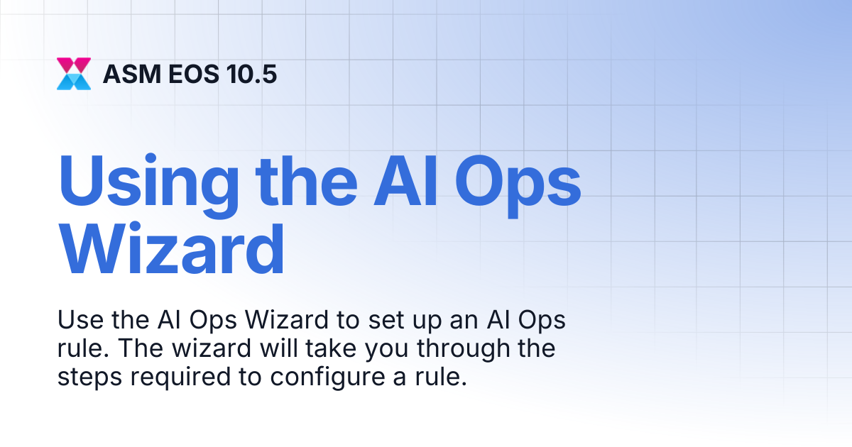 Using the AI Ops Wizard | ASM EOS 10.5