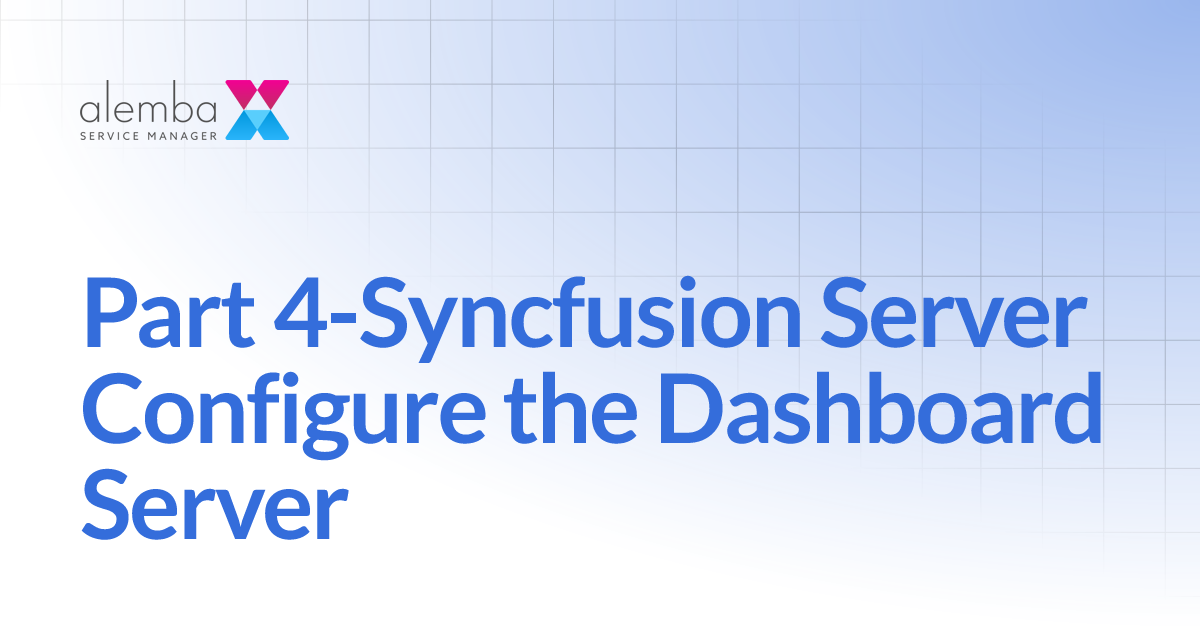 Part 4-Syncfusion Server Configure the Dashboard Server | ASM GAIA 10.4
