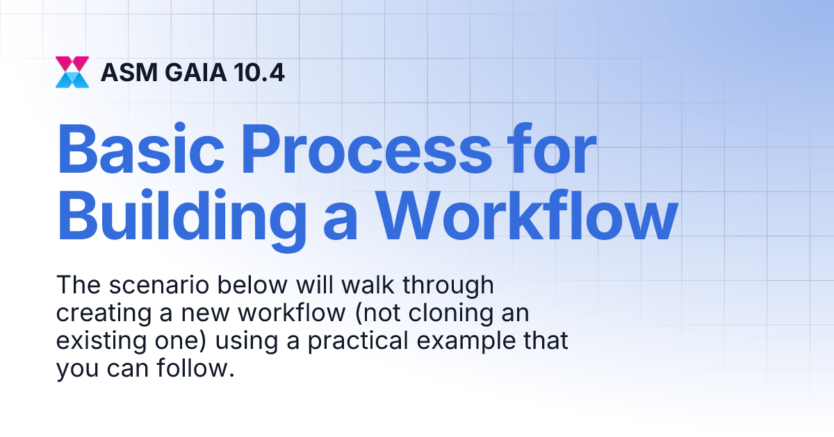 Basic Process for Building a Workflow | ASM GAIA 10.4