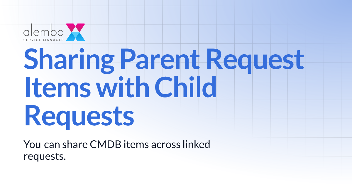 Sharing Parent Request Items with Child Requests | ASM GAIA 10.4