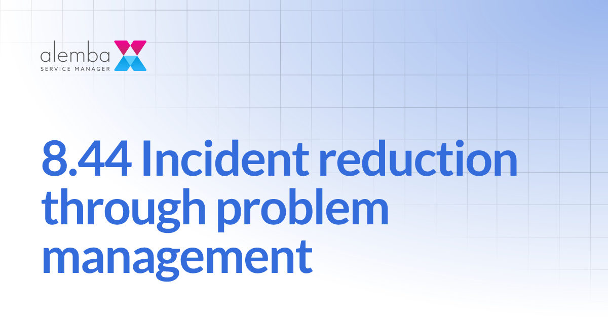 8.44 Incident reduction through problem management | ASM Hermes