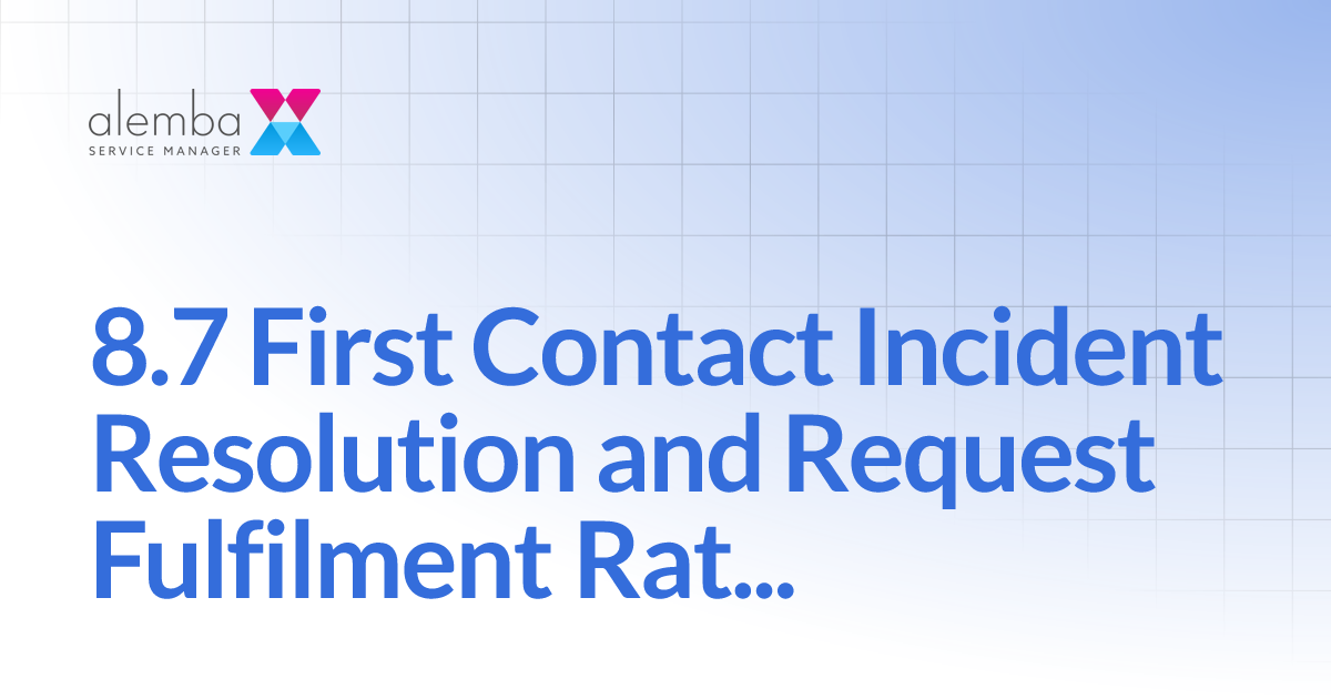8.7 First Contact Incident Resolution and Request Fulfilment Rate | ASM Hermes