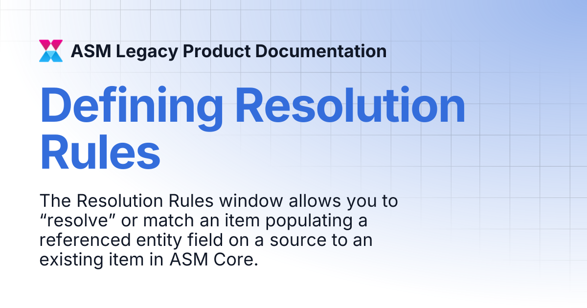 Defining Resolution Rules | ASM Legacy Product Documentation
