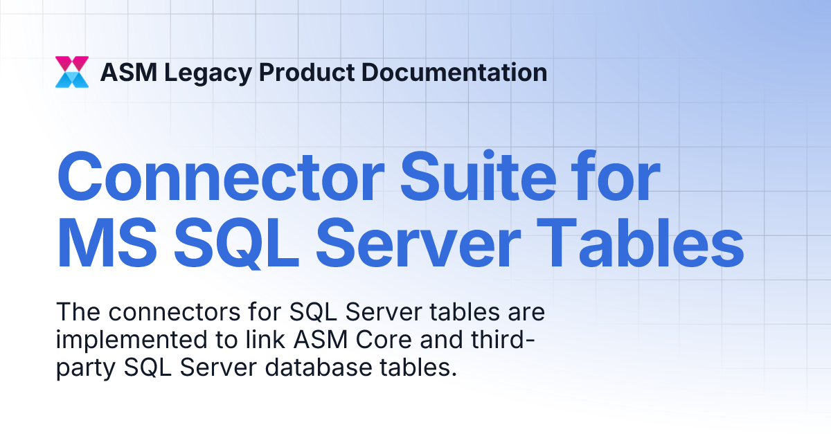 Connector Suite for MS SQL Server Tables | ASM Legacy Product Documentation