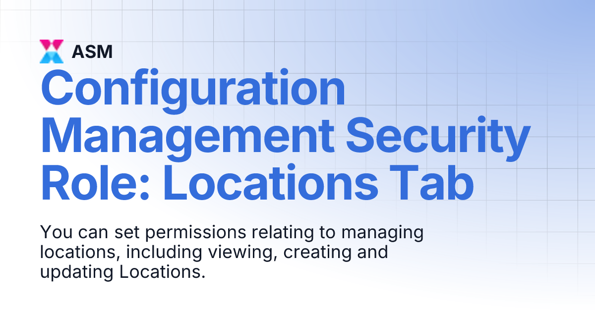 Configuration Management Security Role: Locations Tab | ASM