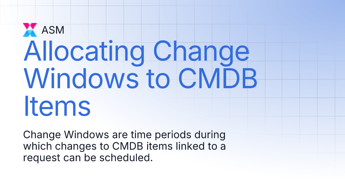 Allocating Change Windows to CMDB Items | ASM