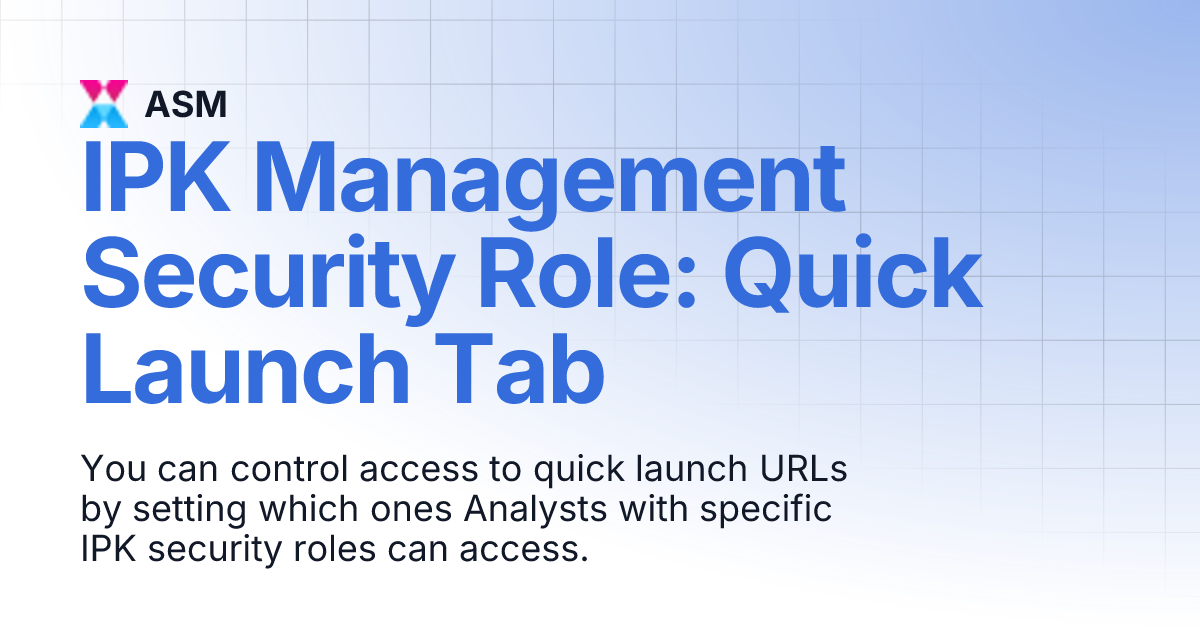 IPK Management Security Role: Quick Launch Tab | ASM