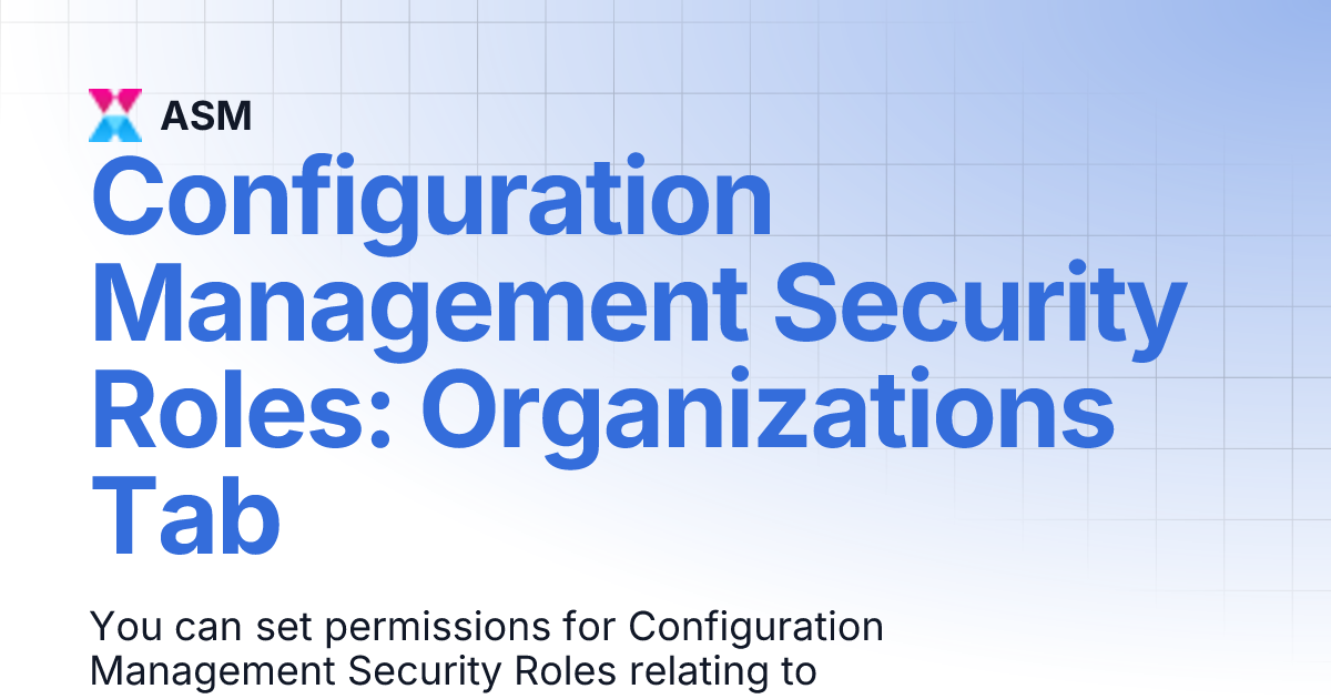 Configuration Management Security Roles: Organizations Tab | ASM